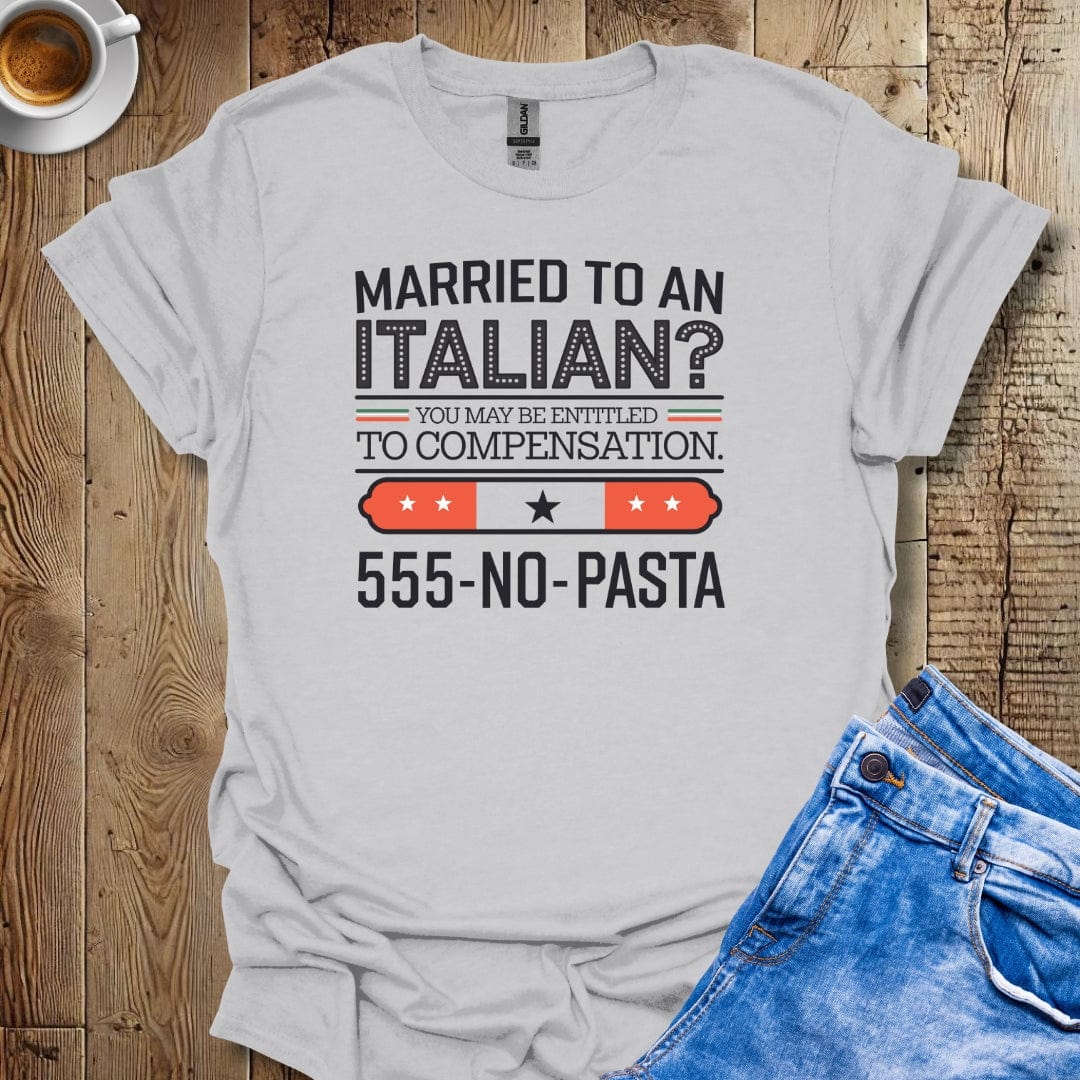 Married to an Italian You May Be Entitled to Compensation T-shirt ...